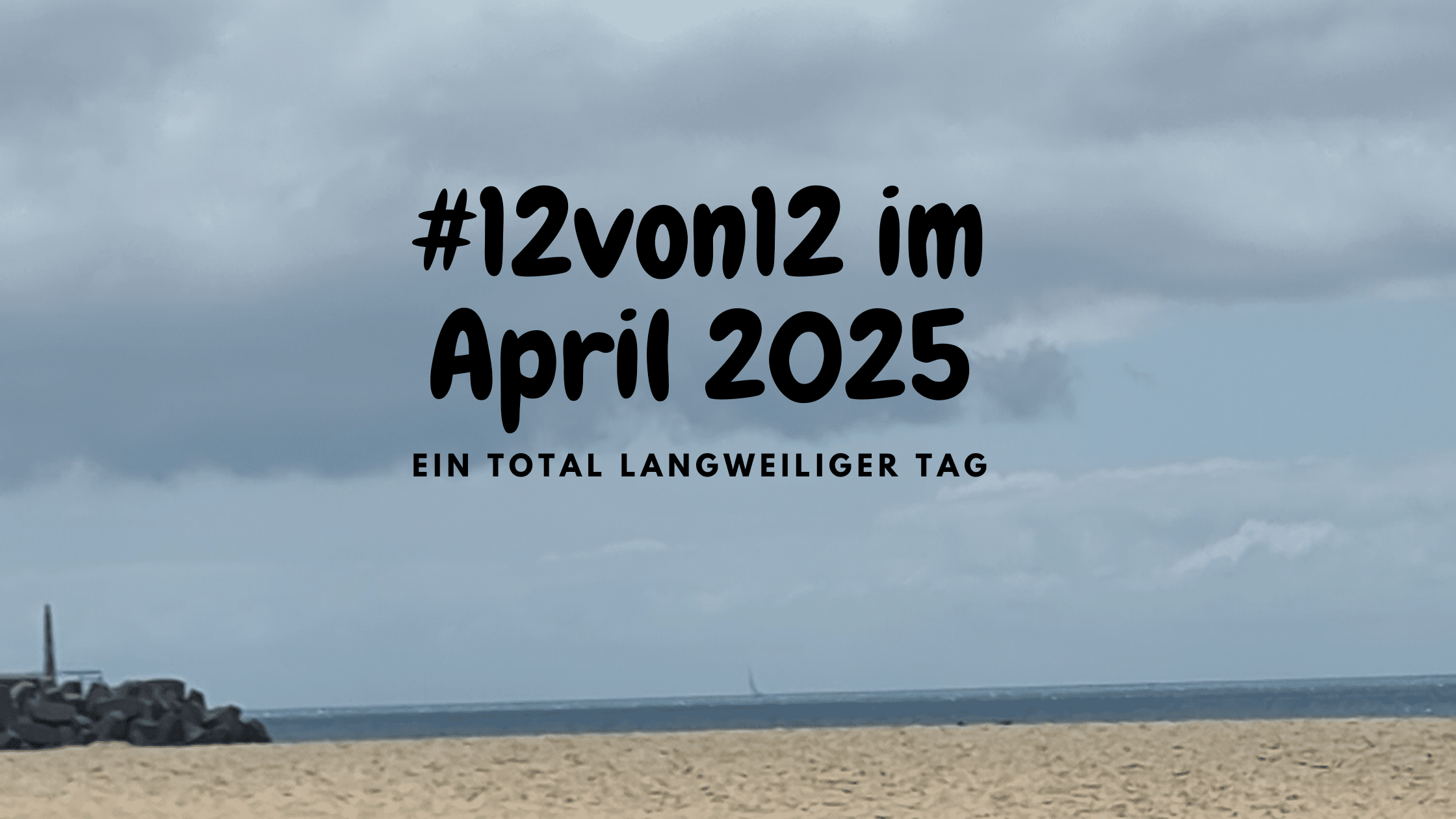 #12 von 12 im April 2025: ein total langweiliger Tag - Anette Schade